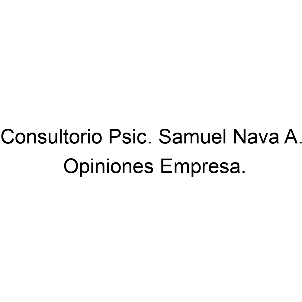 Opiniones Consultorio Psic. Samuel Nava A.,
